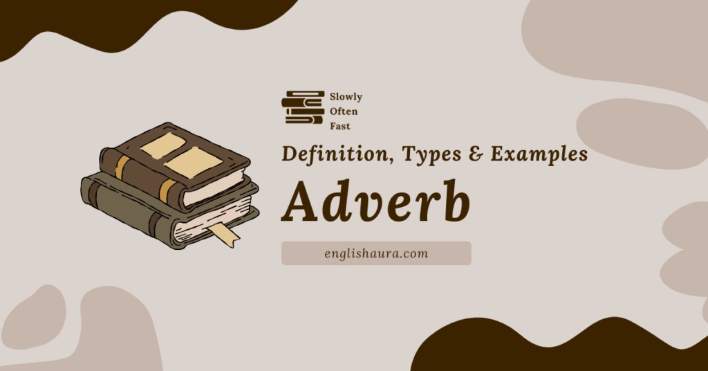Adverbs in Simple Words: Definition, Types, & Examples - English Aura